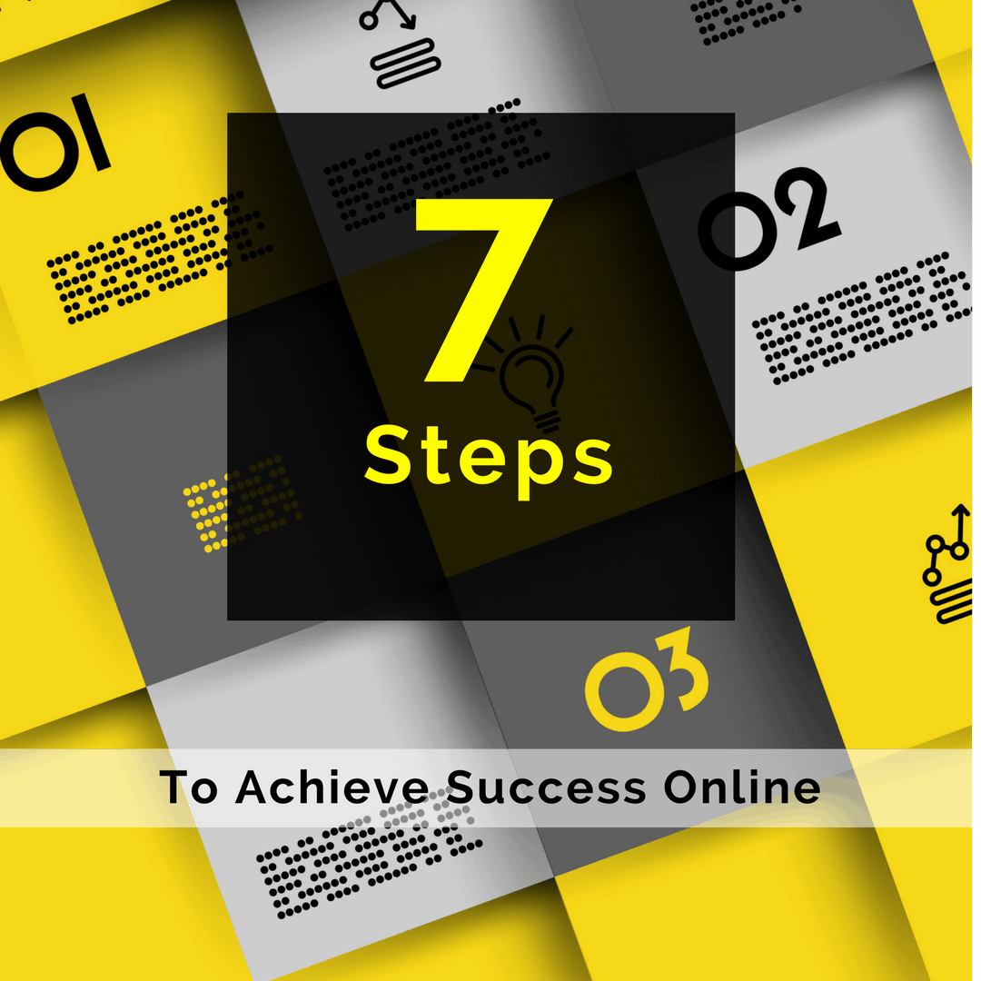7 Steps To Achieve Success Online - Digital Marketing Web Design