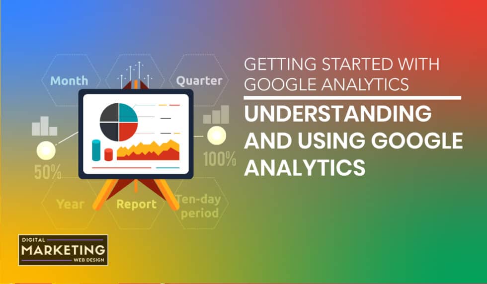 Getting Started With Google Analytics - Understanding And Using Google ...