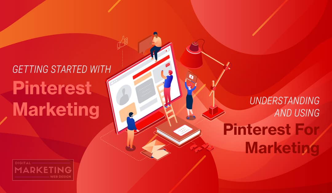 Getting Started With Pinterest Marketing - Use Pinterest For Marketing