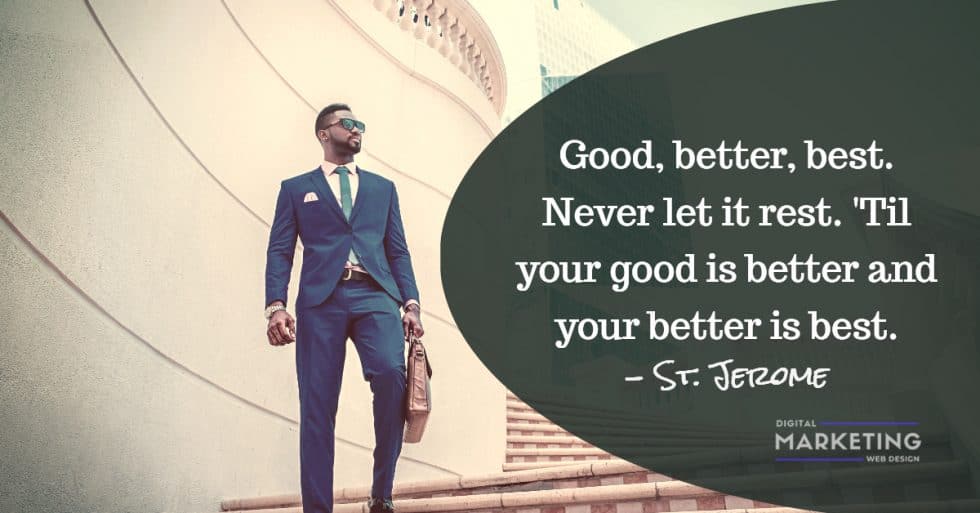 Good, Better, Best. Never Let It Rest. 'Til Your Good Is Better And ...