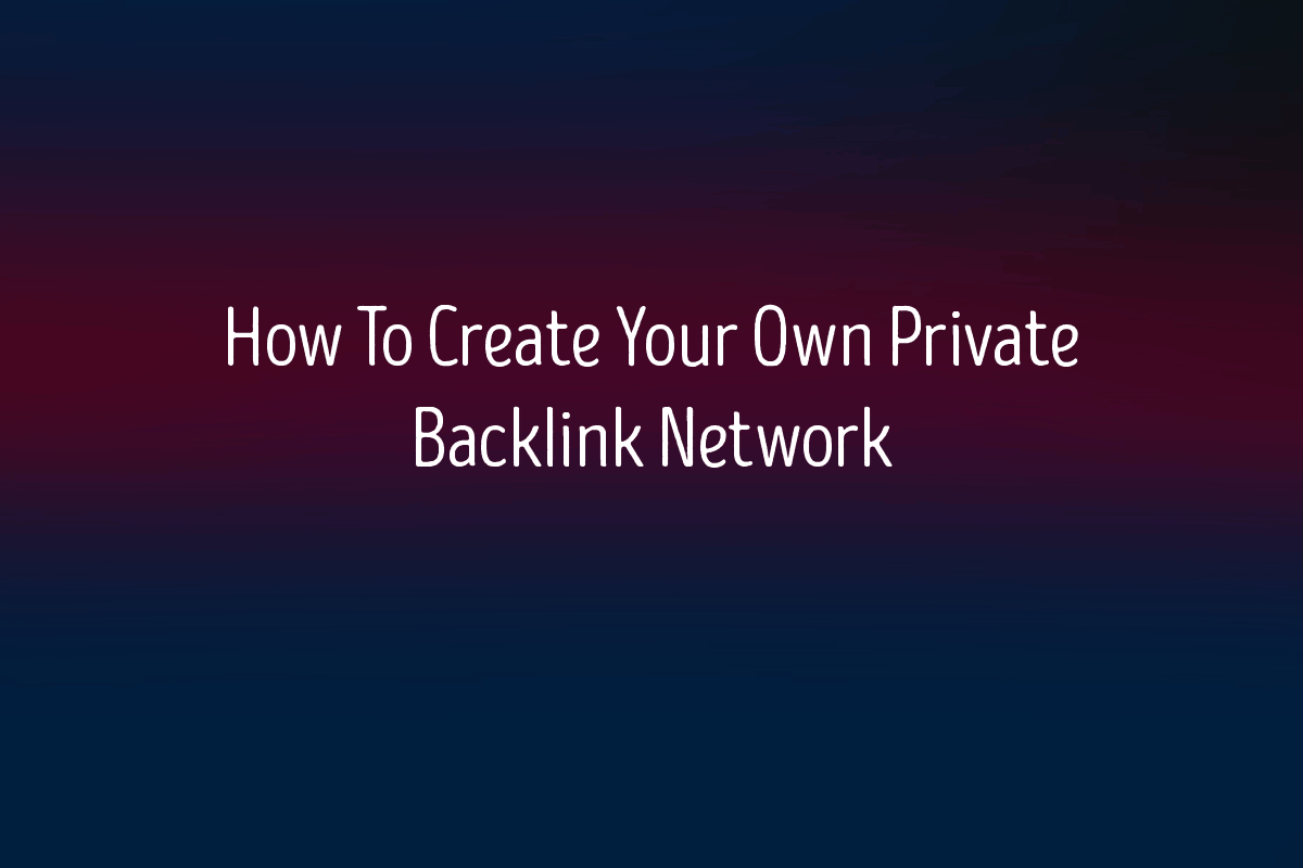 How To Create Your Own Private Backlink Network - Digital Marketing Web ... How To Create Your Own Private Backlink Network - Digital Marketing Web ...