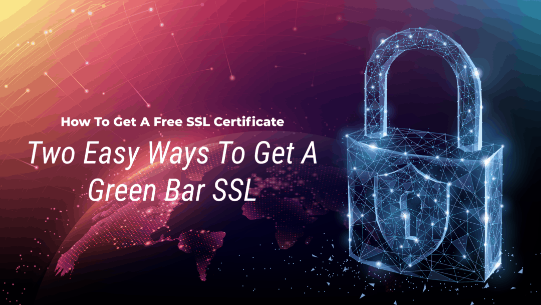 How To Get A Free SSL Certificate Two Easy Ways To Get A Green Bar SSL