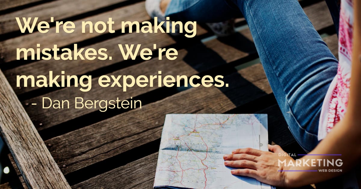 We're Not Making Mistakes. We're Making Experiences - Dan Bergstein ...