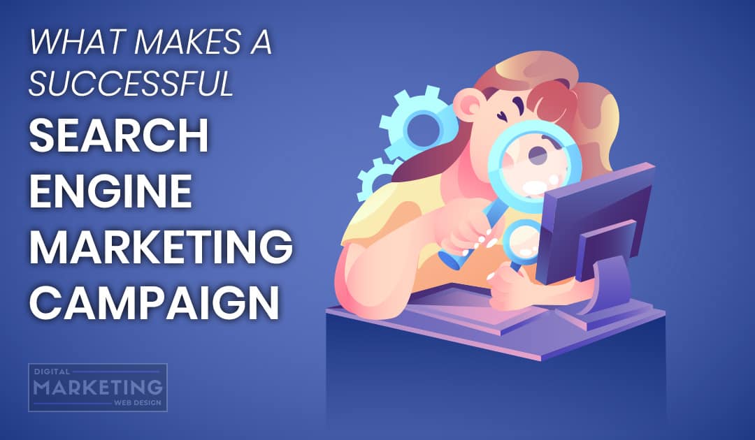 What Makes A Successful Search Engine Marketing Campaign